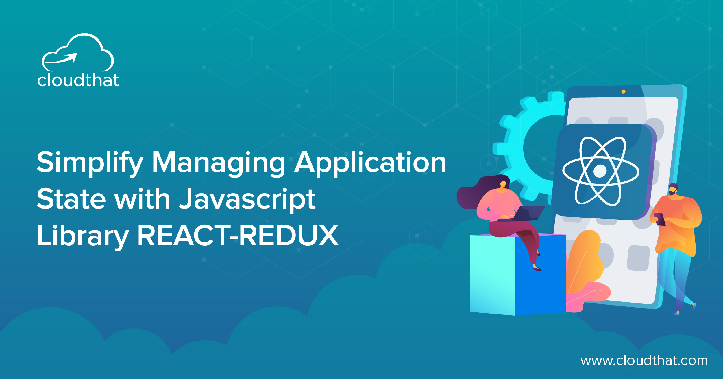 React Redux State Management – How to Integrate? | CloudThat's Blog